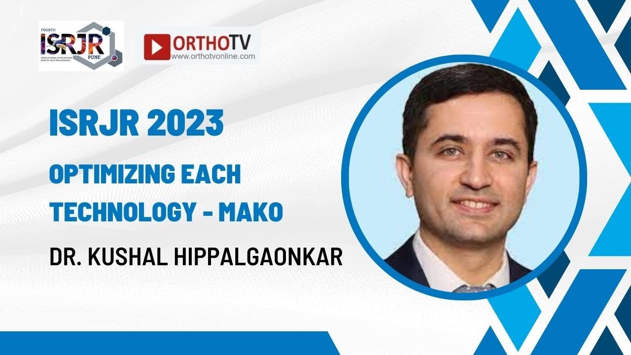 ISRJR 2023 : Optimizing each technology - MAKO - Dr. Kushal ...