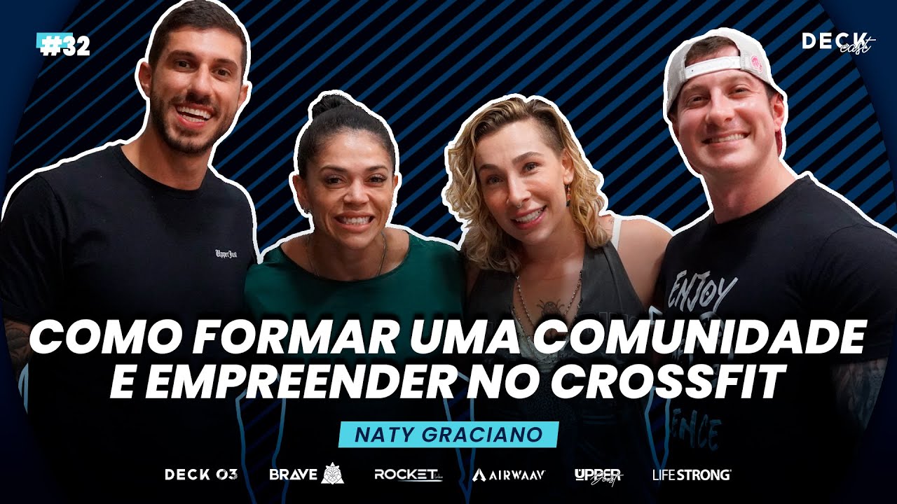 NATY GRACIANO - COMO FORMAR UMA COMUNIDADE E EMPREENDER NO CROSSFIT | DeckCast Podcast #032 ...