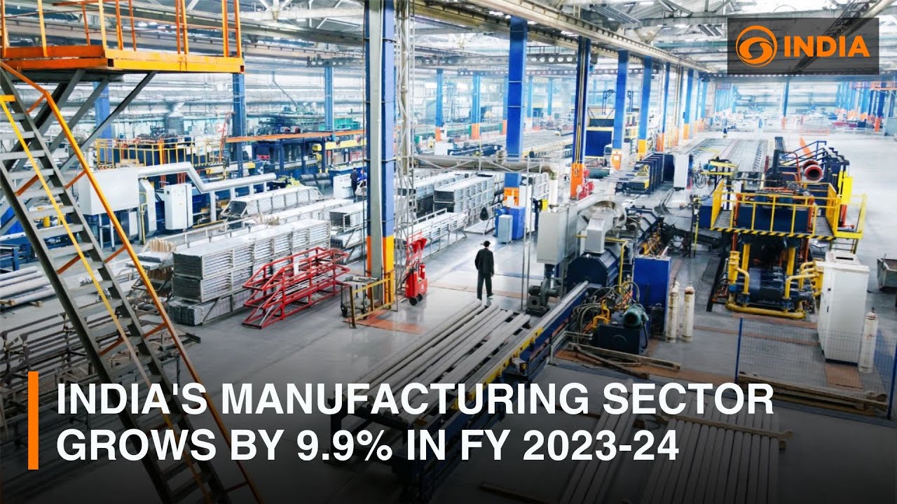 India's manufacturing sector grows by 9.9% in FY 2023-24 | DD India ...