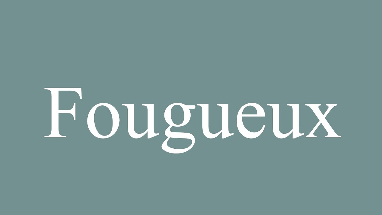 How to Pronounce ''Fougueux'' (Fiery) Correctly in French - YouTube