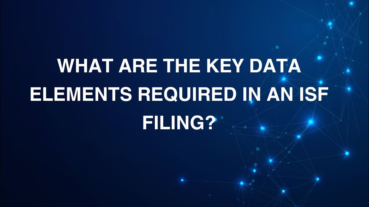 Understanding ISF Filing: Key Data Elements Explained - YouTube