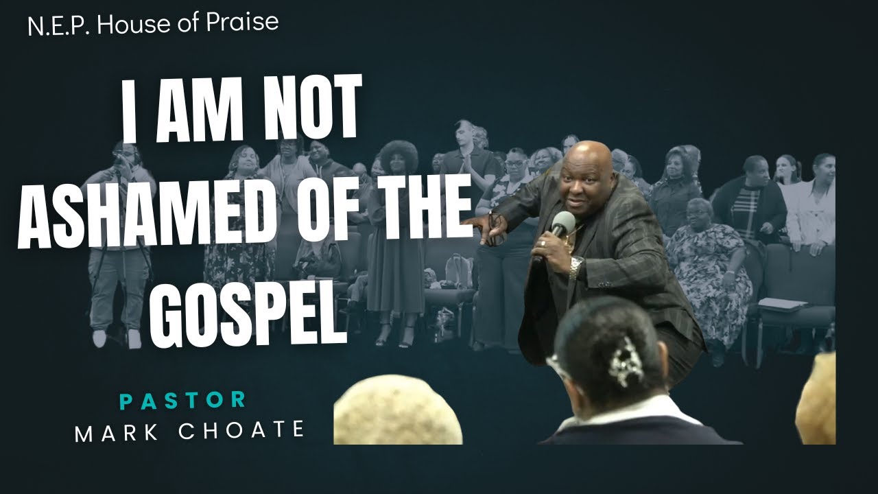 Pastor Mark Choate | I Am Not Ashamed of the Gospel - YouTube