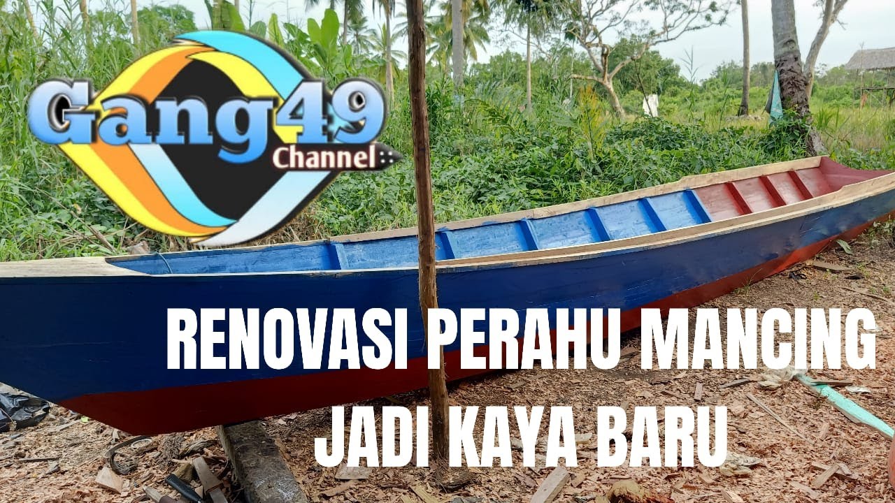 RENOVASI PERAHU MANCING JADI KAYA BARU | RENOVATION OF MANCING BOATS TO ...