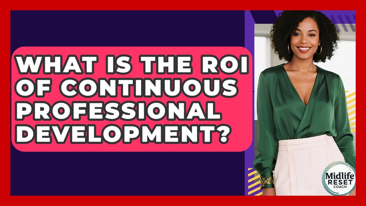 What Is The ROI Of Continuous Professional Development? - Midlife Reset ...