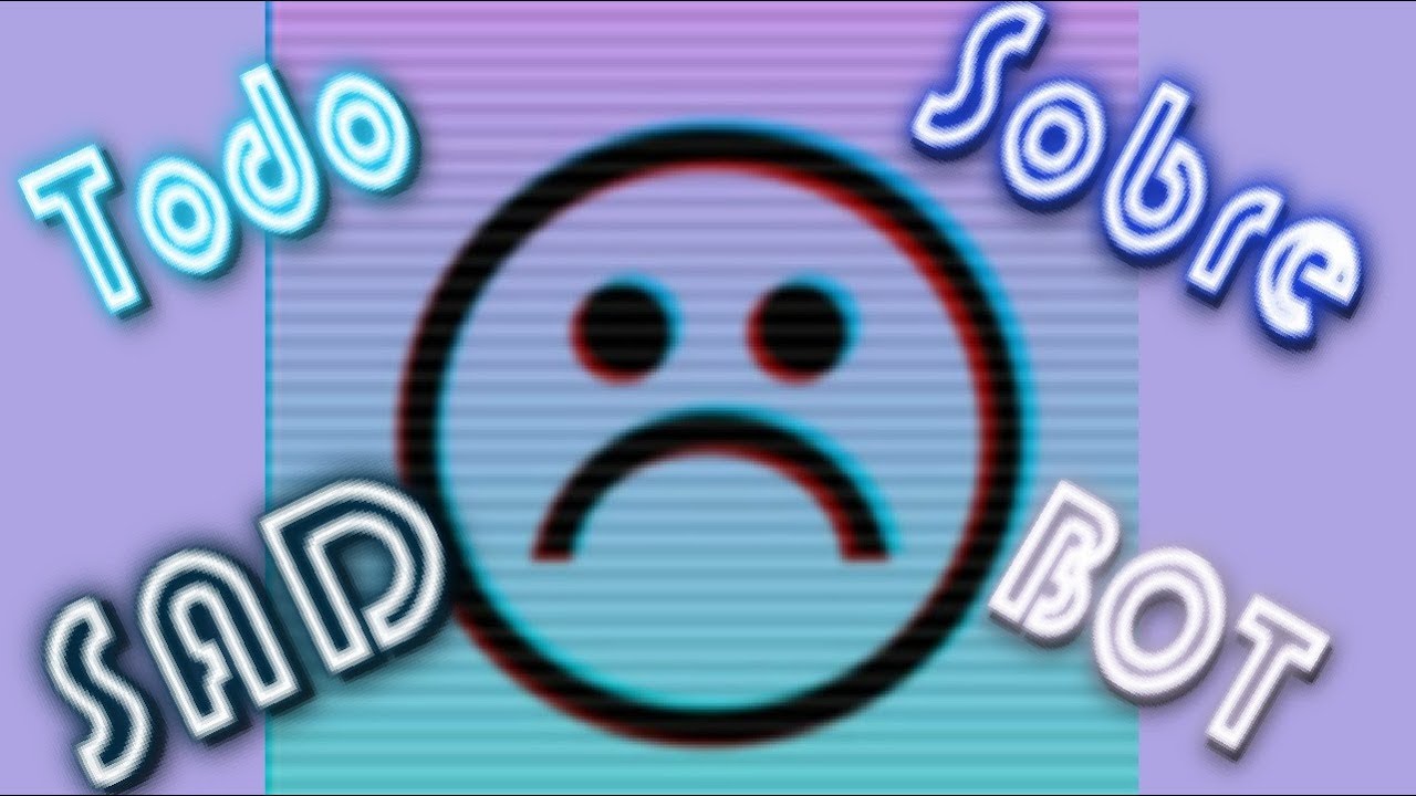 Experiencias#2 !!!Todas las Funciones de Sad Bot!!! - YouTube