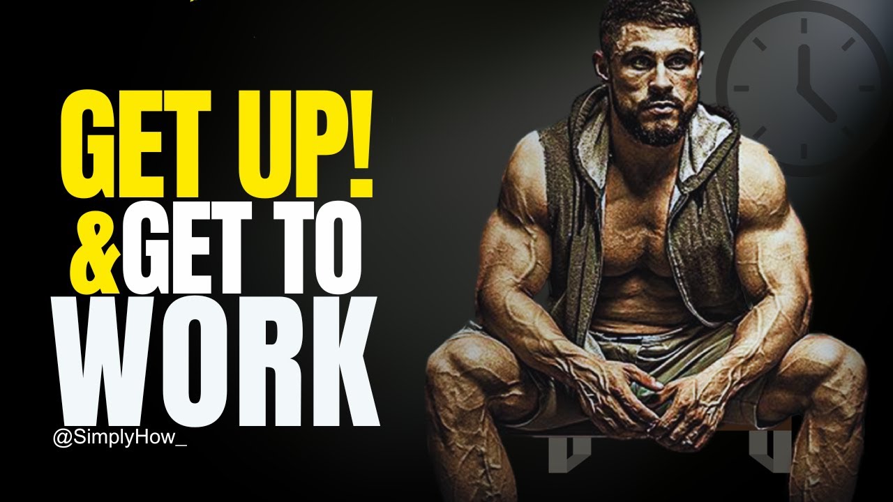 Get Up And Get To Work | Motivational Speech - YouTube