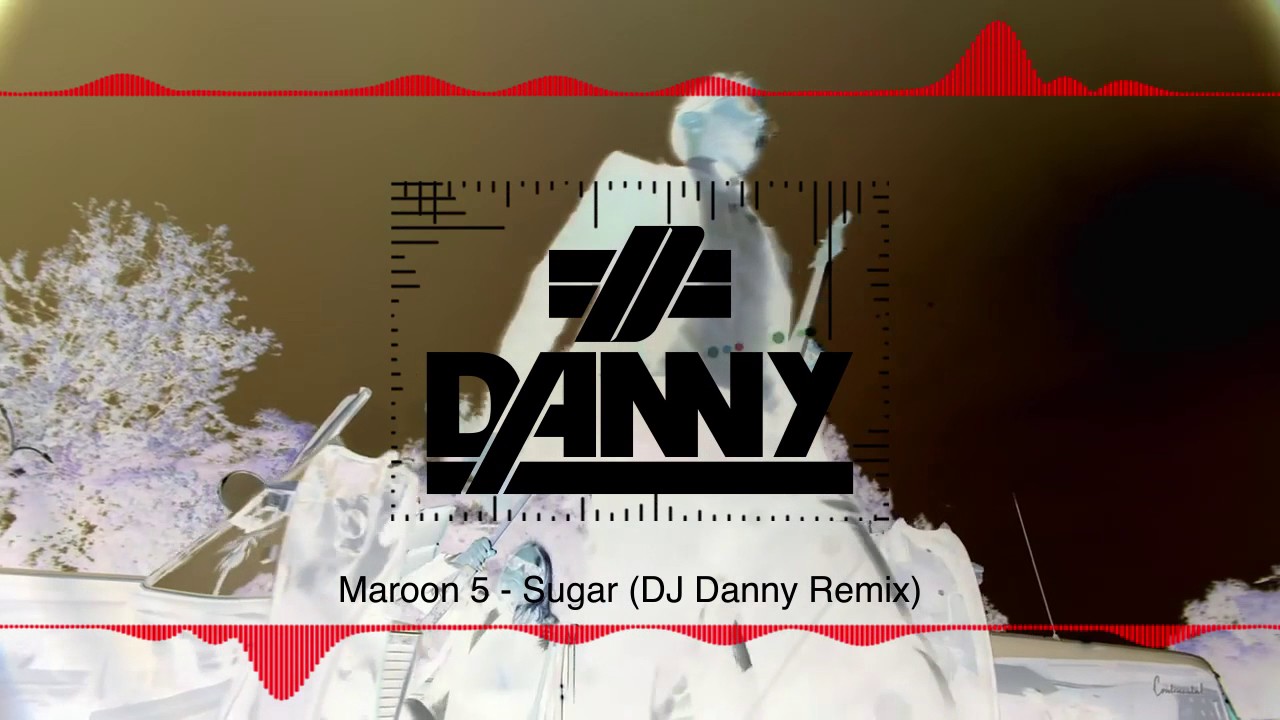 Maroon 5 - Sugar (DJ Danny Remix) - YouTube