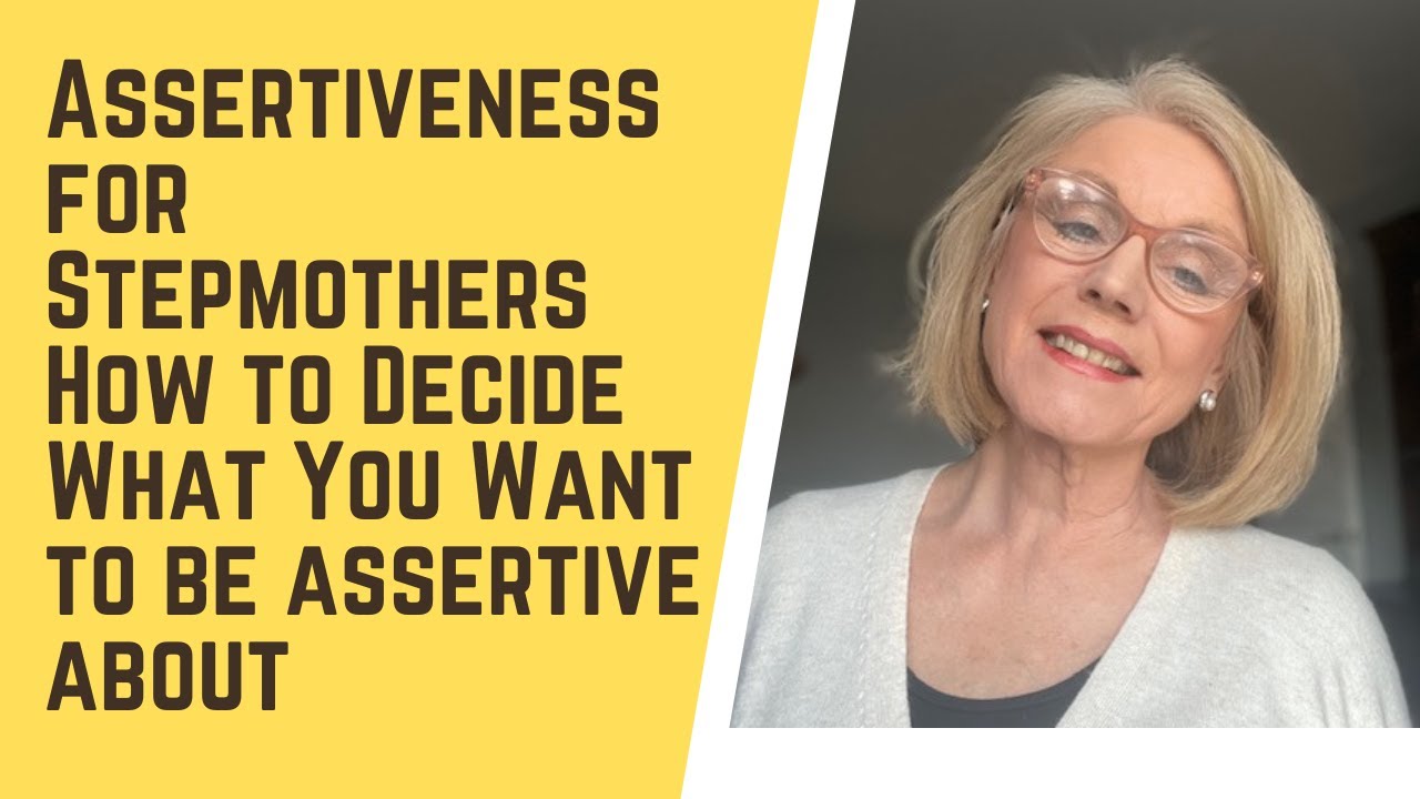 Assertiveness for Stepmothers How to Decide What You Want to be assertive about - YouTube