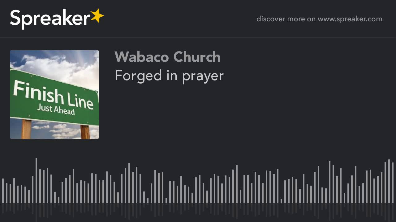 Forged in prayer (part 2 of 3) - YouTube