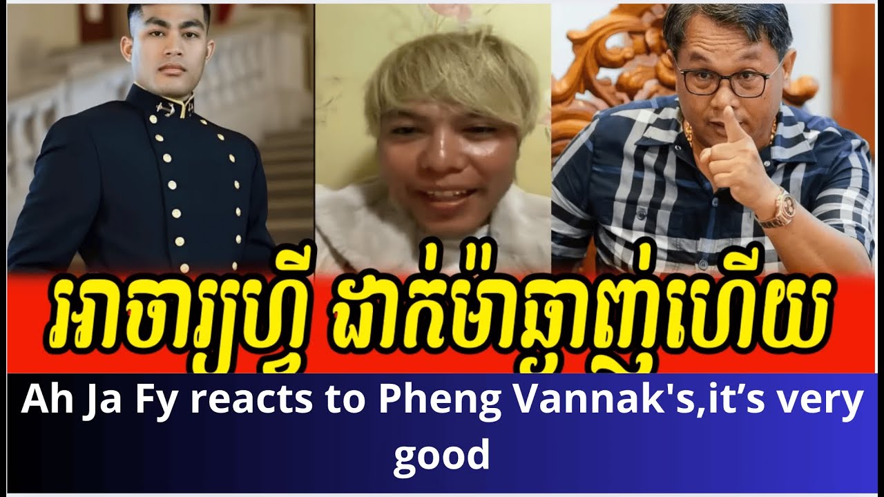 Ah Ja Fy r reacts to Pheng Vannak' s reaction to Moon Pich . - YouTube