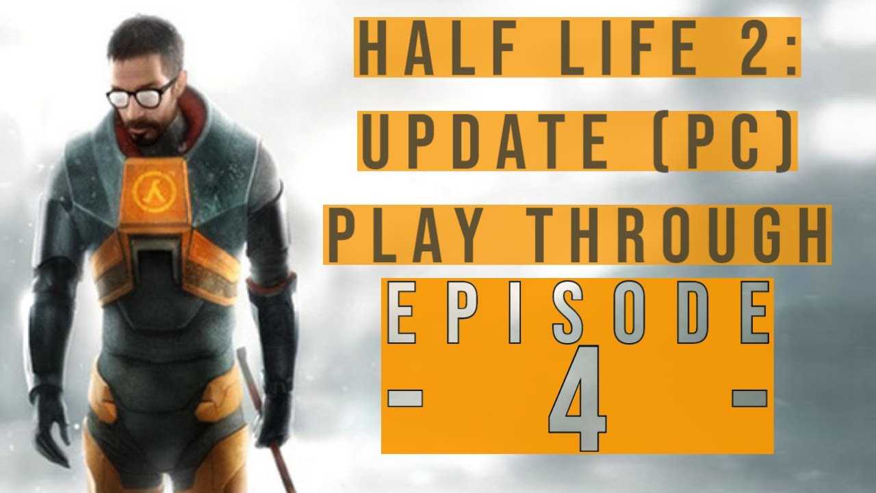 Half-Life 2: UPDATE Version - FULL Playthrough - [Ep.4] (Ch. 9, 9b, 10 ...