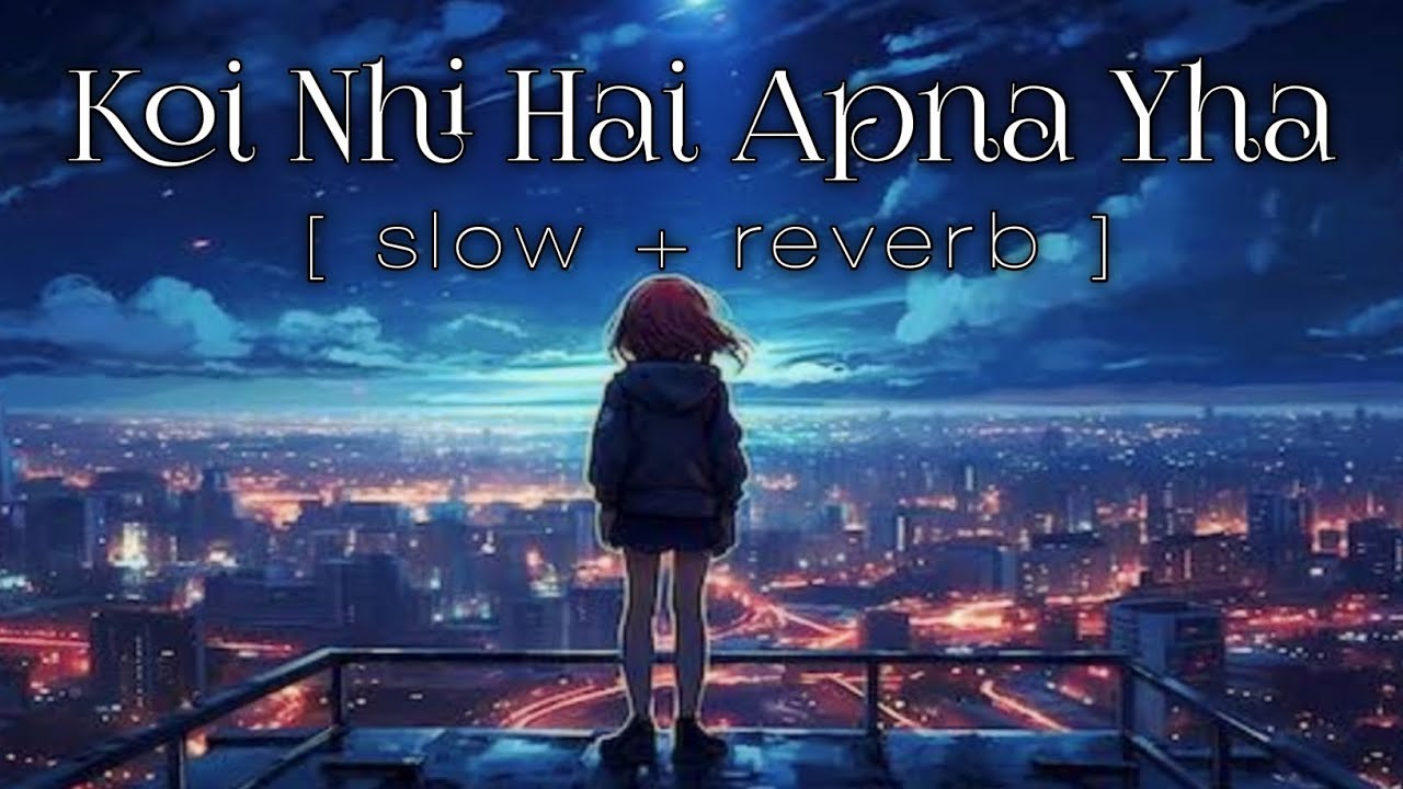 Koi Nhi Hai Apna Yha (slow+ reverb) - YouTube