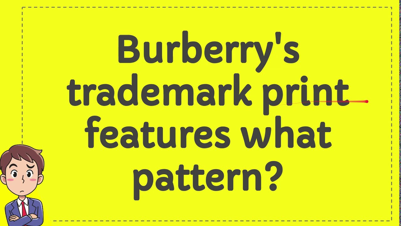 Burberry`s trademark print features what pattern? - YouTube