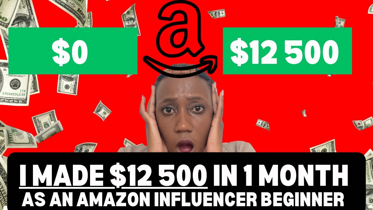 HOW I MADE $12500 IN 1 MONTH OF JOINING THE AMAZON INFLUENCER PROGRAM ...