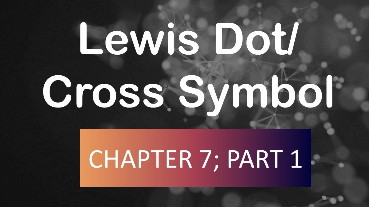 Lewis Dot/ Cross Symbol (Chapter 7; Part 1) - YouTube