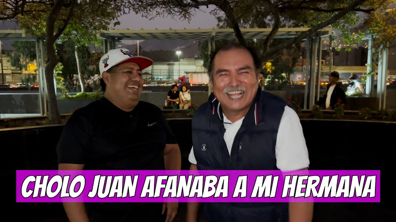 Cholo Juan afanaba a mi hermana - YouTube
