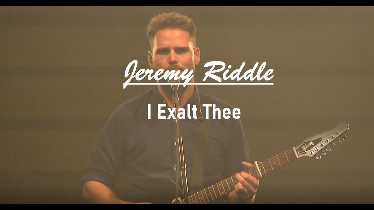 Jeremy Riddle - I Exalt Thee - YouTube