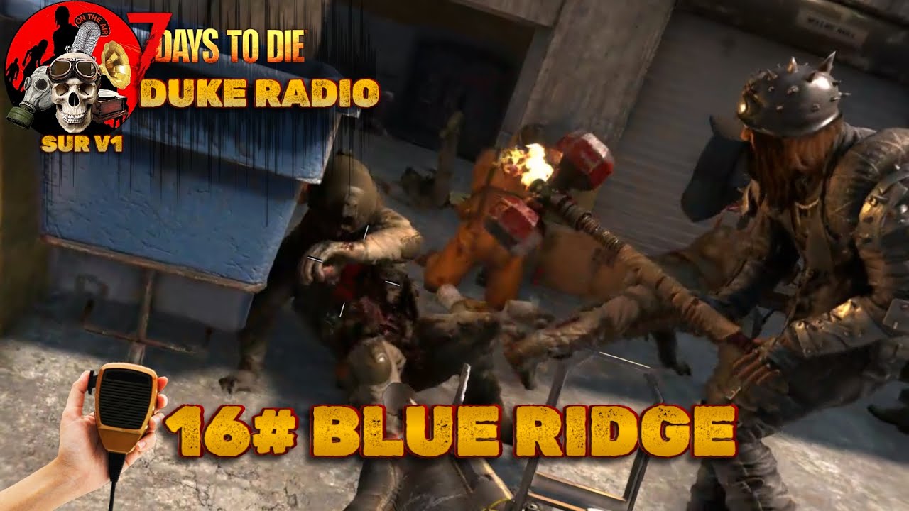 DUKE RADIO V1 E.16 "BLUE RIDGE" #7daystodie - YouTube