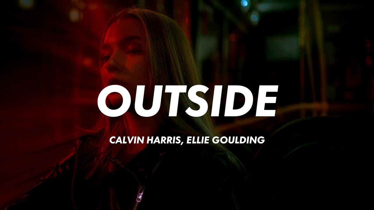 Calvin Harris - Outside (Lyrics) ft. Ellie Goulding - YouTube