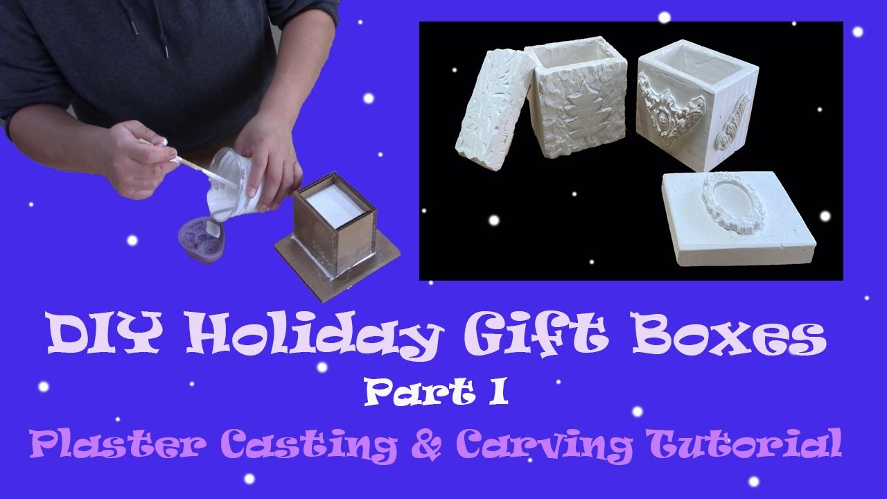 DIY Holiday Gift Boxes: Plaster Casting & Carving tutorial Part 1 - YouTube