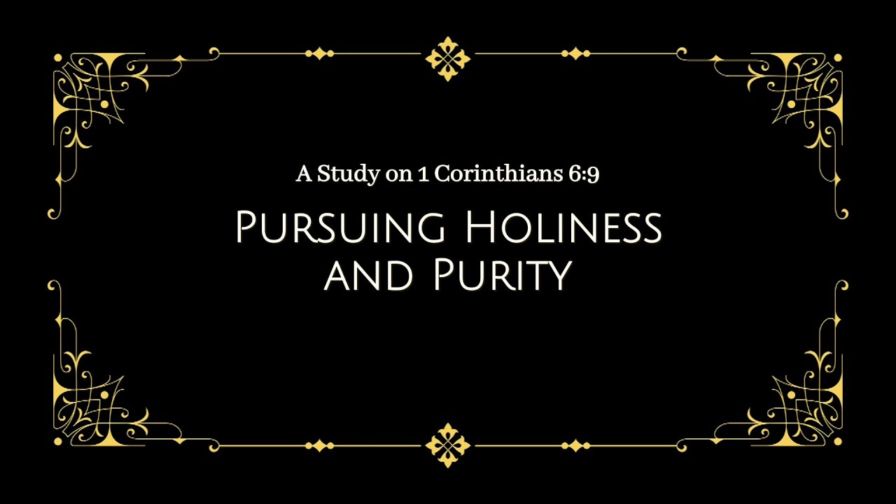 137. Pursuing Holiness and Purity: A Study on 1 Corinthians 6:9 - YouTube