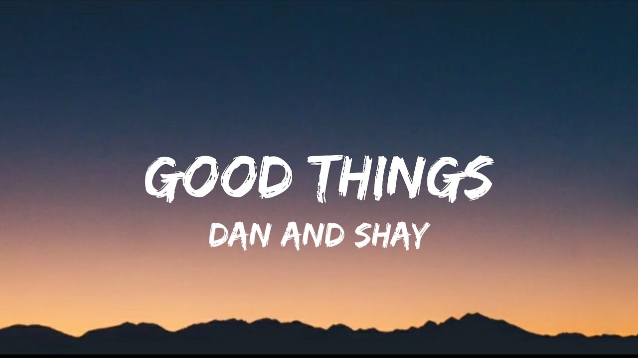 Dan + Shay - Good Things (lyrics) - YouTube