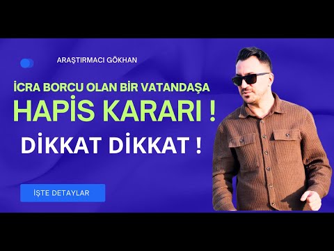 İCRA BORCU OLAN BİR VATANDAŞA HAPİS KARARI ! DİKKAT DİKKAT !