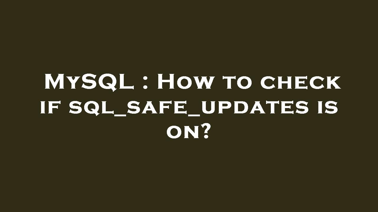 MySQL How To Check If Sql safe updates Is On YouTube mysql-how-to-check-if-sql-safe-updates-is-on-youtube