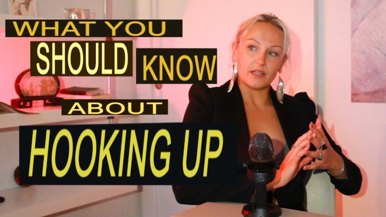 What You Should Know About Hooking Up - YouTube