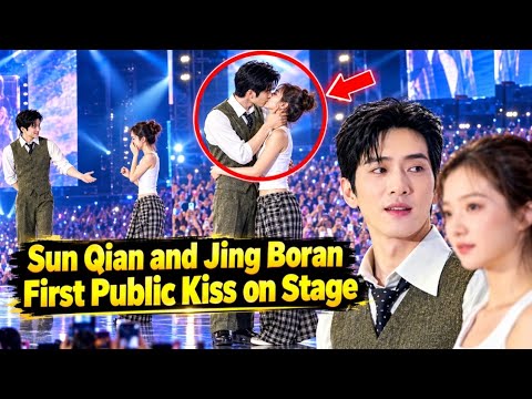 Sun Qian and Jing Boran First Public Kiss on Stage...THEY'RE FINALLY DATING?