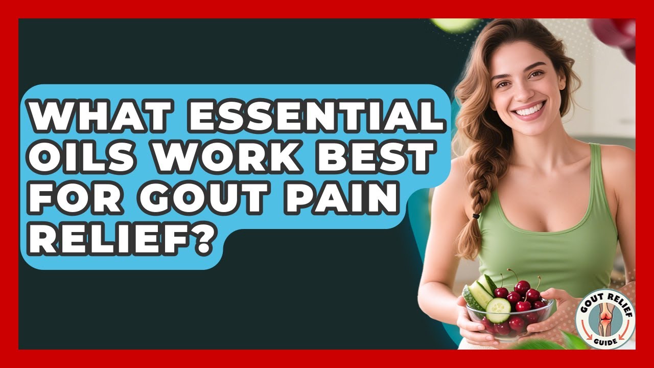 What Essential Oils Work Best For Gout Pain Relief? - Gout Relief Guide ...