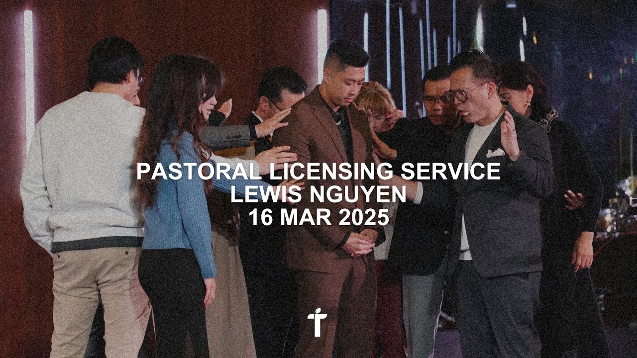 3.16.25 | Pastoral Licensing Service - Lewis Nguyen | Trueliving Church ...