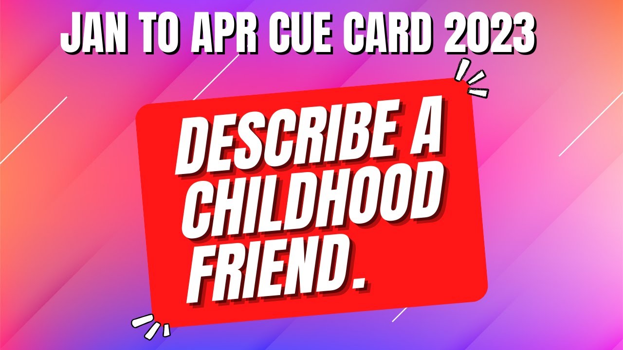 Cue Card 2023 Describe A Childhood Friend IELTS Speaking Samples