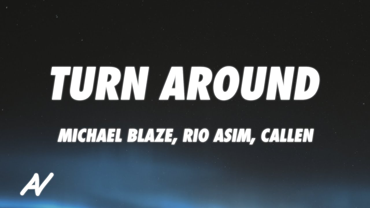 Michael Blaze, Rio Asim, Callen - Turn Around. (Lyrics) - YouTube Music