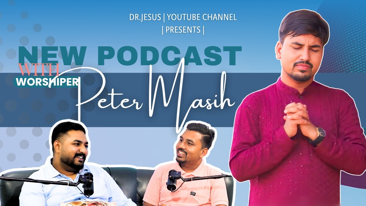 Podcast with Worshiper Peter Masih | Masihi Podcast | Ep-14 | Dr.Jesus ...