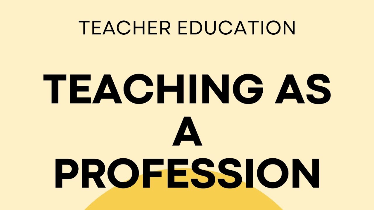 Teaching as a Profession: Characteristics, Features of Teaching ...