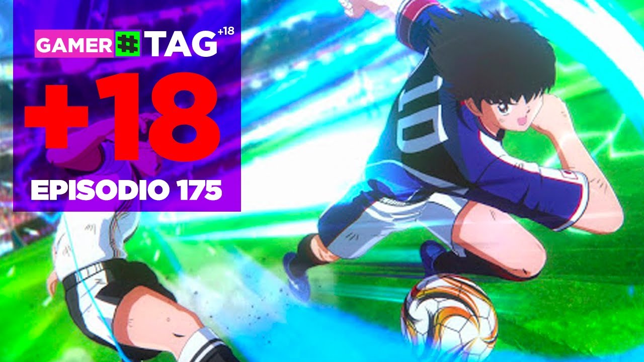 GAMERTAG +18 EP. 175 - MARVEL'S AVENGERS, CAPTAIN TSUBASA, ANIME ...