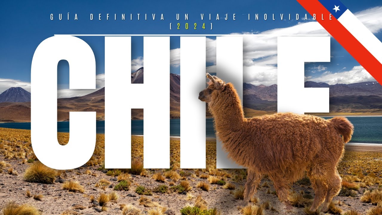 CHILE: LA GUÍA DEFINITIVA PARA UN VIAJE INOLVIDABLE (2024) 🗿 - YouTube