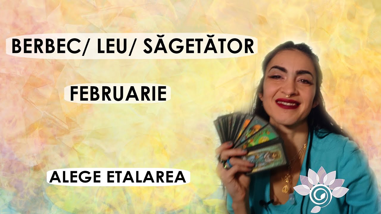 BERBEC/ LEU / SĂGETĂTOR - FEBRUARIE - Zodii de FOC - YouTube