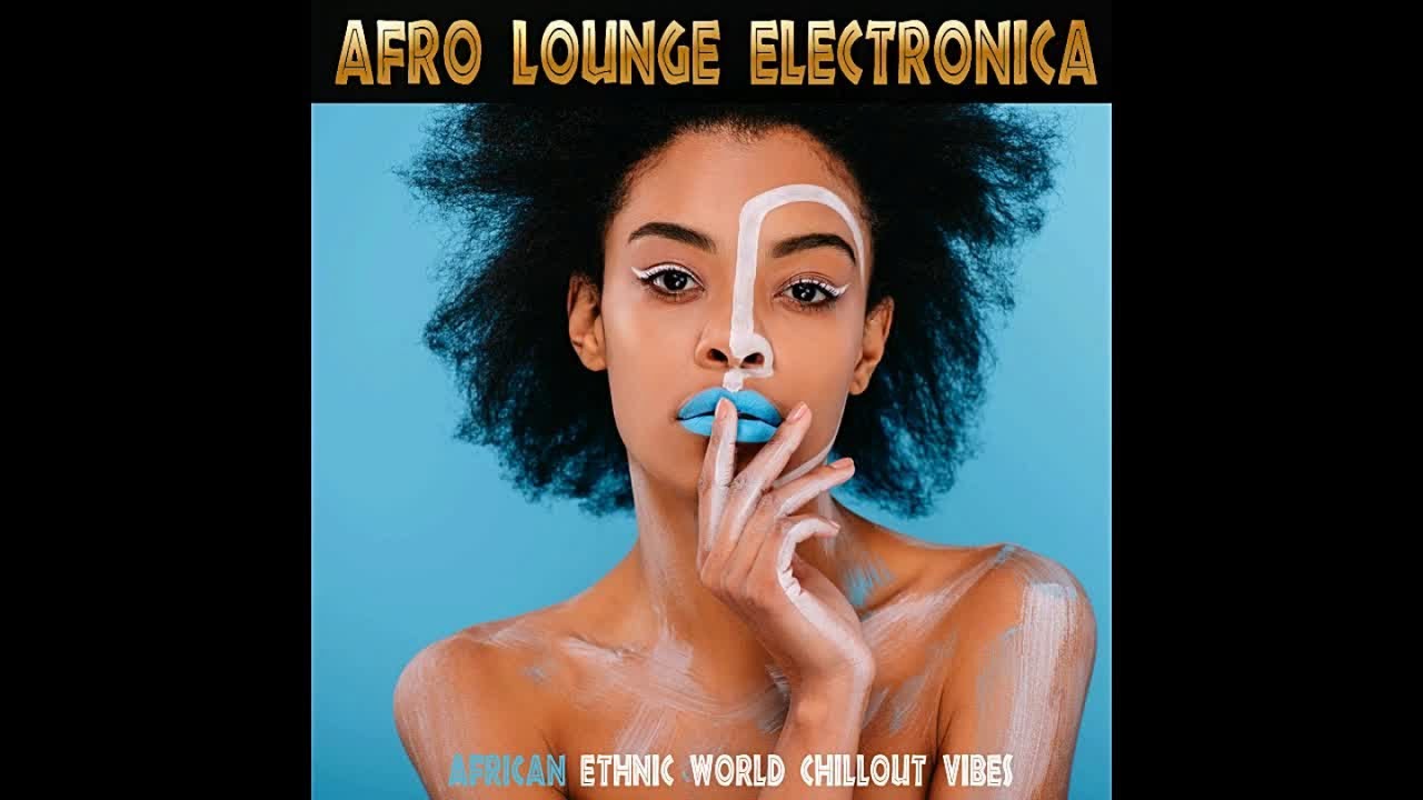 Afro Lounge Electronica - African Ethnic World Chillout Vibes ...