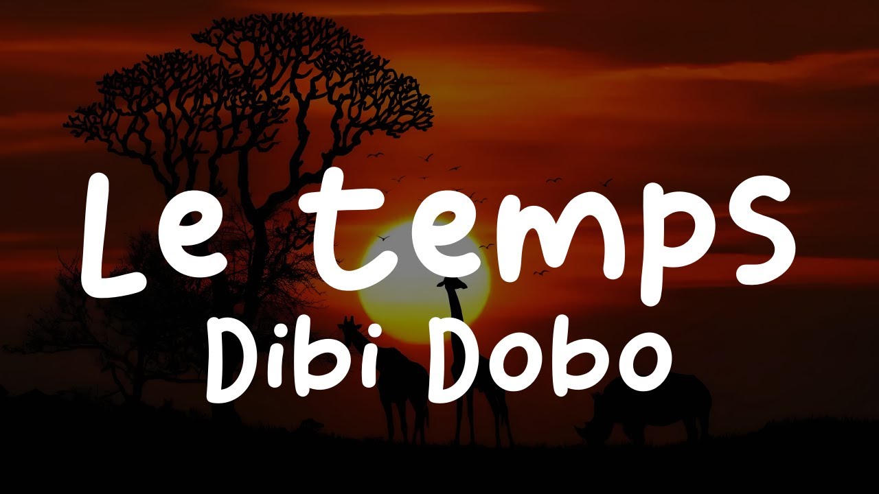 Dibi Dobo-Le temps (Lyrics) - YouTube
