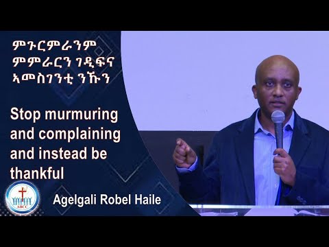 Agelgali Robel Haile Stop murmuring and complaining and instead be ...