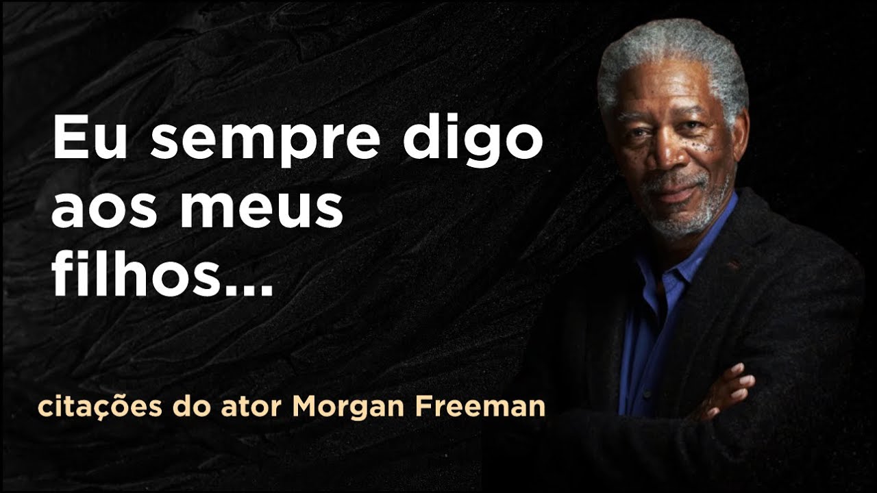 Frases para a vida e citações do ator Morgan Freeman - YouTube