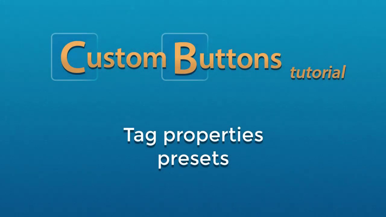 Custom Buttons: Creating Tag Properties Presets - YouTube