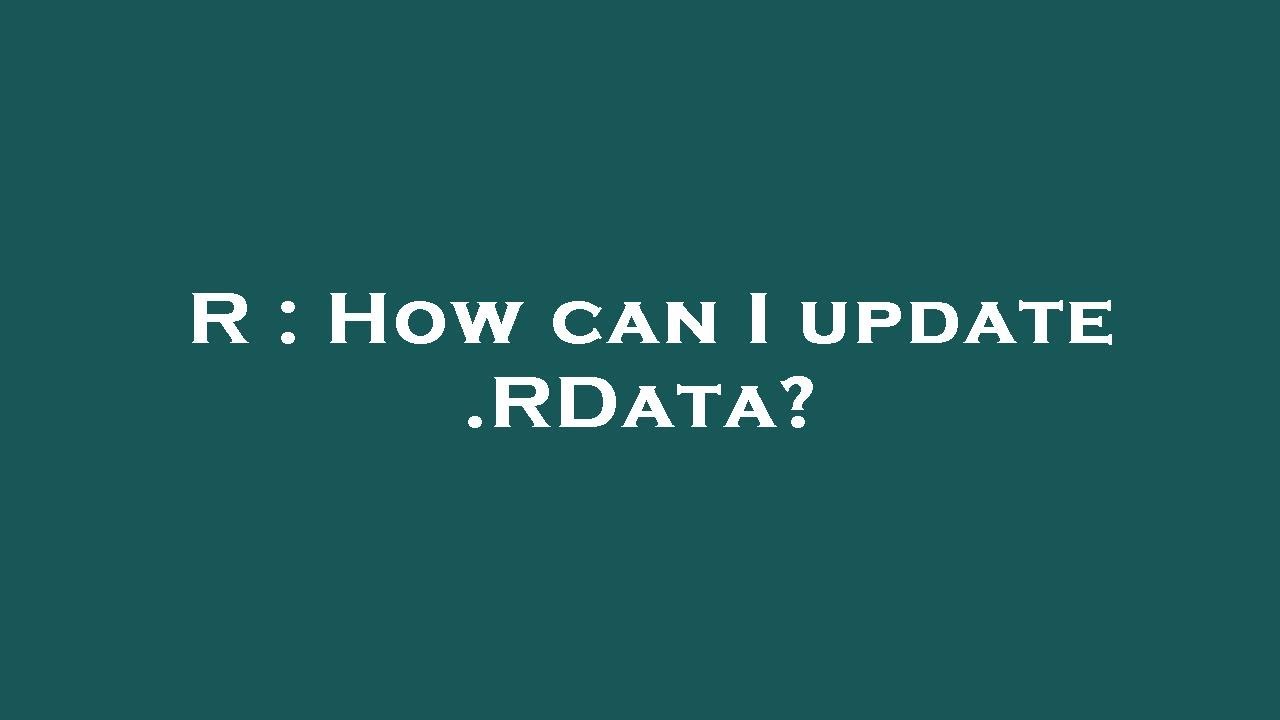 R How Can I Update Rdata Youtube