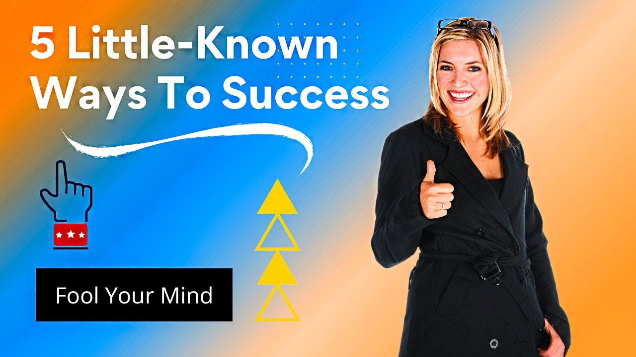 5 Little Known Ways to Fool Your Mind and Gear It Towards Success - YouTube