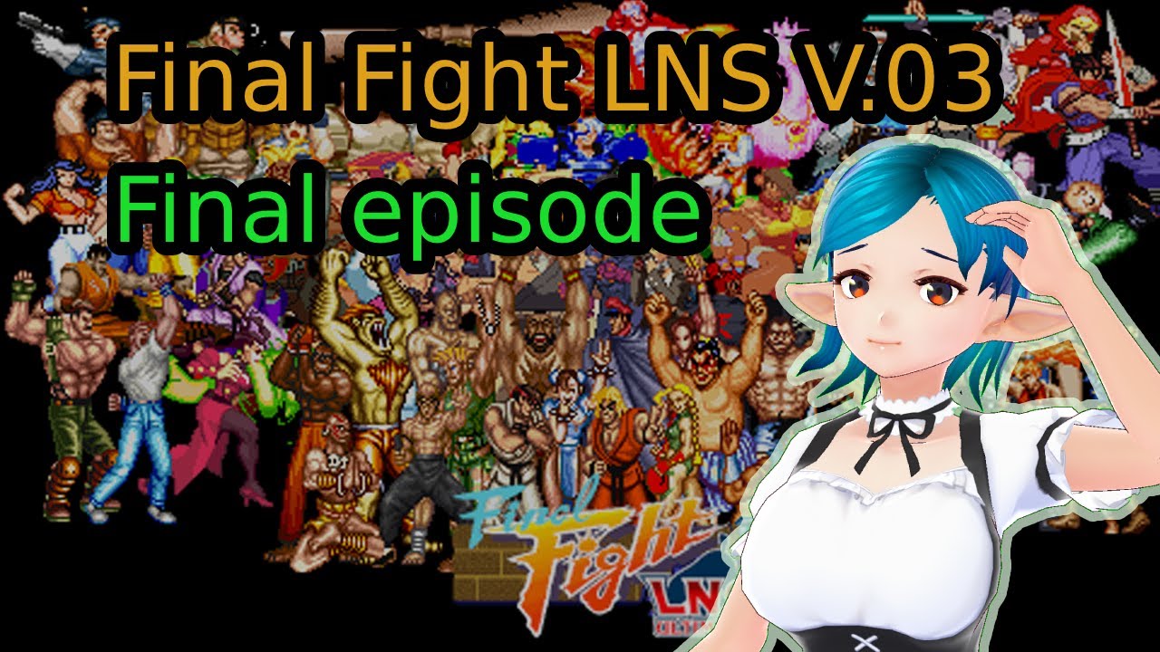 Final Fight LNS Streaming video [Version03 Finale] - YouTube