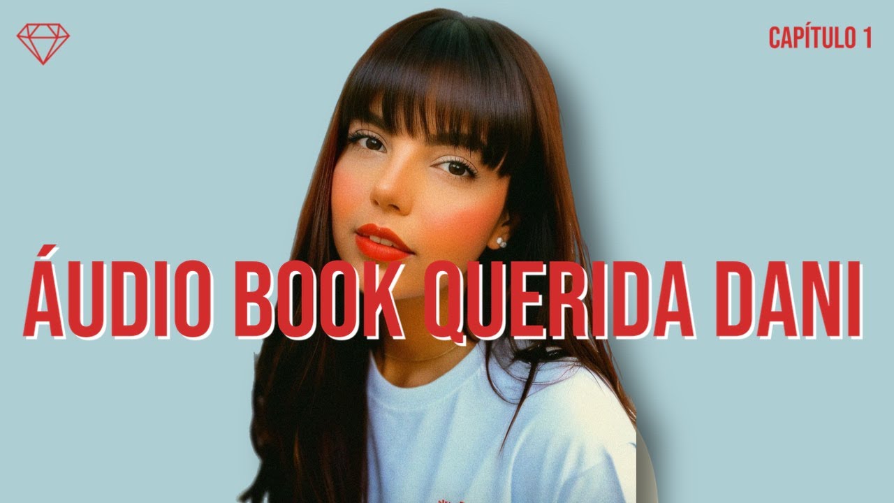 ÁUDIO BOOK QUERIDA DANI - capítulo 1 - YouTube