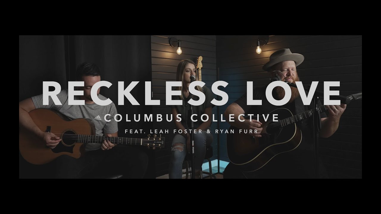 Reckless love | Columbus COLLECTIVE | acoustic cover feat. Leah Foster ...