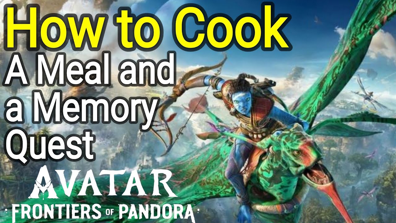 A Meal and a Memory How to Cook Avatar Frontiers of Pandora - YouTube